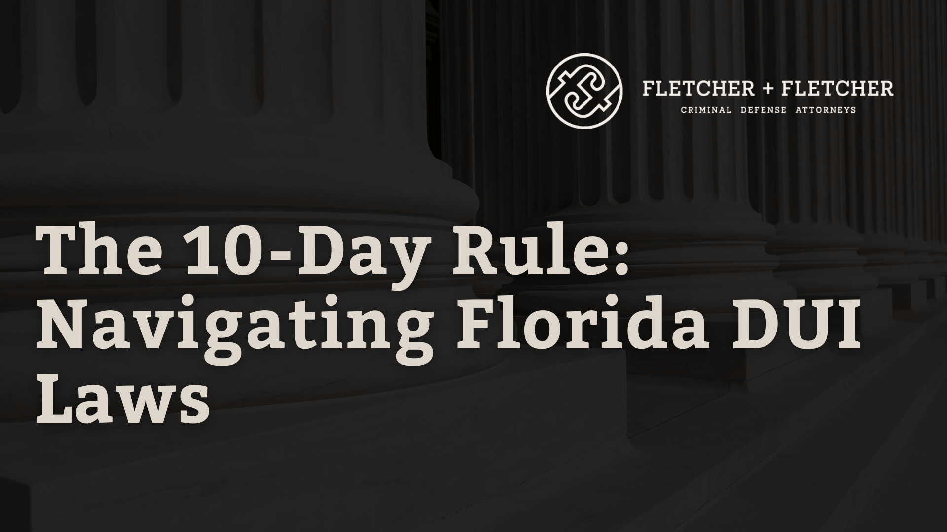 10-Day Rule: Navigating Florida DUI Laws | Fletcher & Fletcher