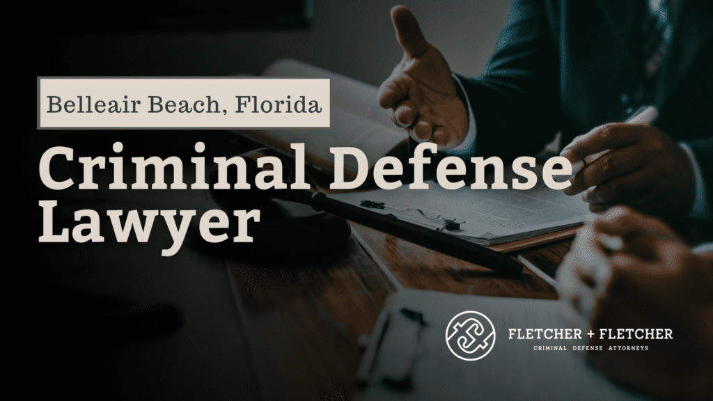Belleair Beach Criminal Defense Attorneys | Fletcher & Fletcher