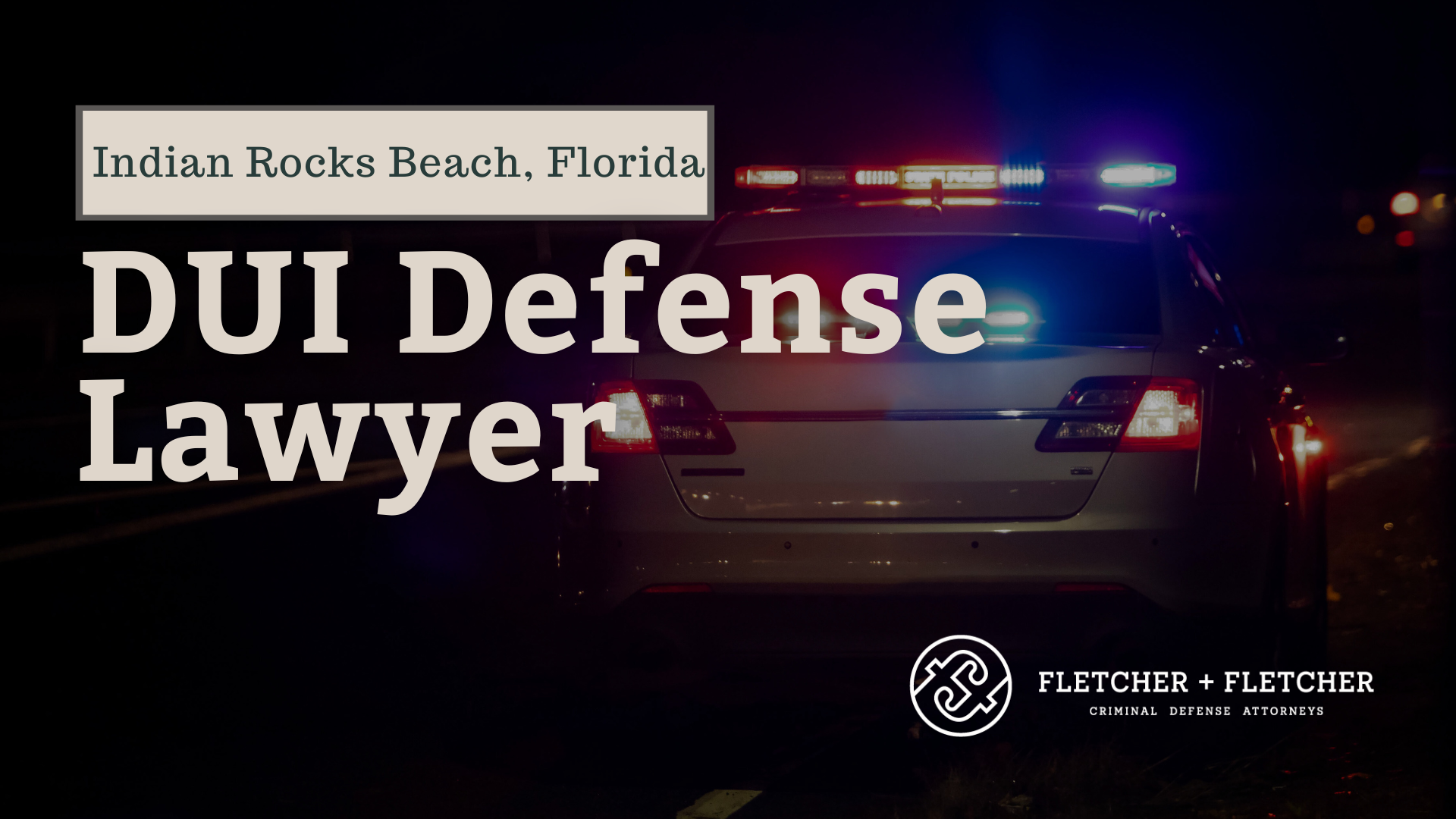 Indian Rocks Beach DUI Defense Attorneys | Fletcher & Fletcher