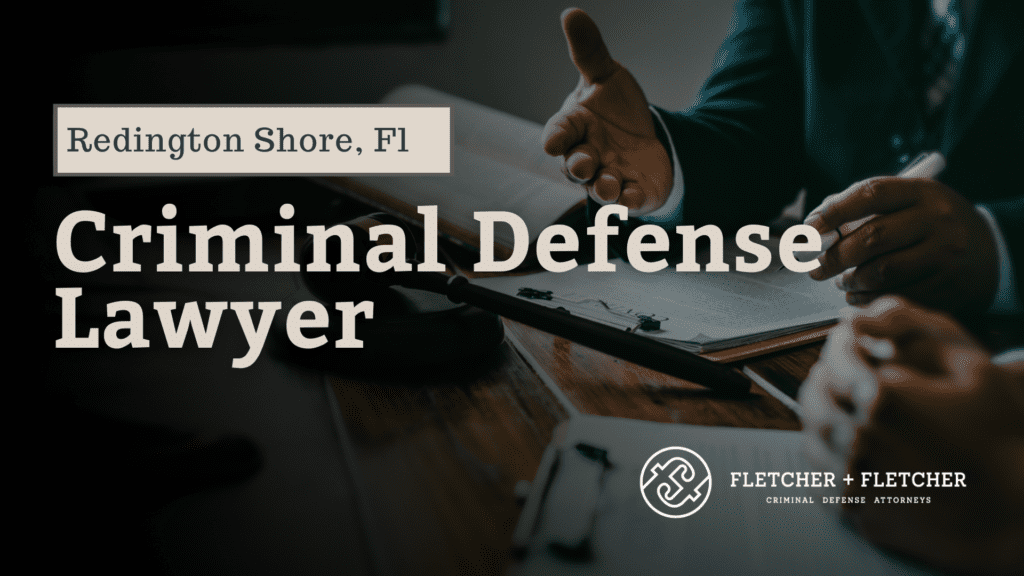 Redington Shores Criminal Defense Attorneys | Fletcher & Fletcher